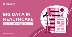 Big Data in Healthcare: Benefits, Challenges and More | IBaseIt