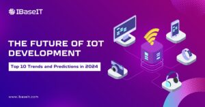 The Future of IoT Development: Top 10 Trends in 2024 | IBaseIT